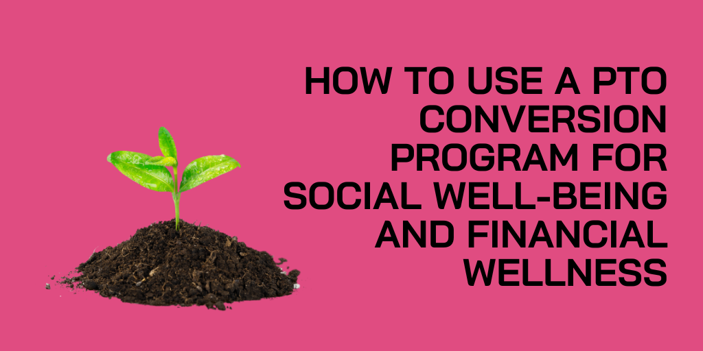 How to Use a PTO Conversion Program for Social Well-Being and Financial Wellness